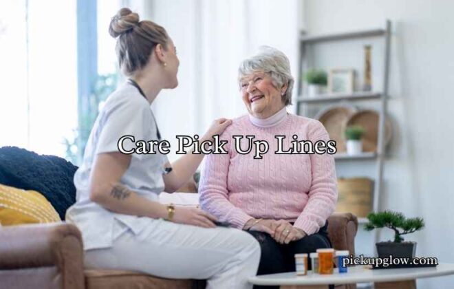Best 500+ Care Pick Up Lines That Actually Work ️ 2026