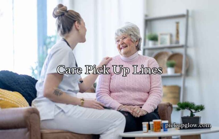 Best 500+ Care Pick Up Lines That Actually Work ️ 2026